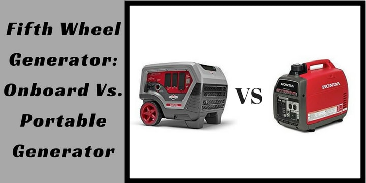 Fifth Wheel Generator: Onboard Vs. Portable Generator