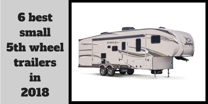6 best small 5th wheel trailers in 2018