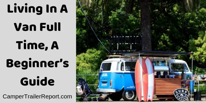 Beginner’s Guide to Living In A Van Full Time.