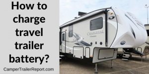 How to Charge a Travel Trailer Battery?