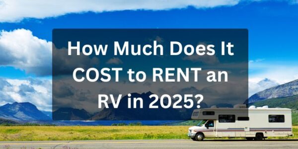 RV Rental Cost: How Much Does It Cost to Rent An RV in 2020
