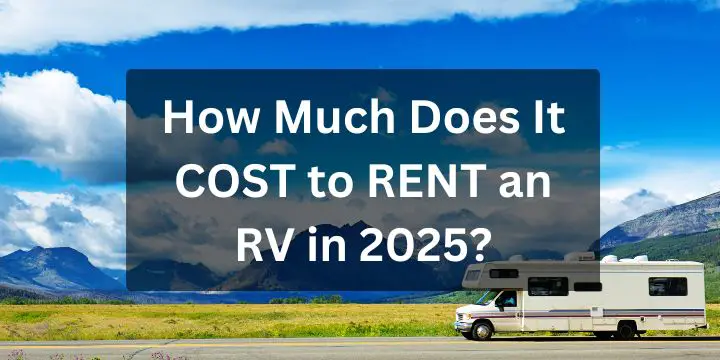 RV Rental Cost: How Much Does It Cost to Rent An RV in 2020